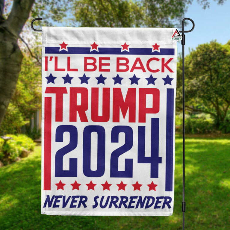 I'll Be Back 2024 Flag, Support Trump 2024 Garden Flag, Never Surrender ...